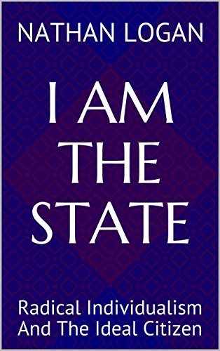 I AM THE STATE: Radical Individualism And The Ideal Citizen by Quinn ...