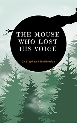The Mouse Who Lost His Voice by Stephen Wallbridge | Goodreads