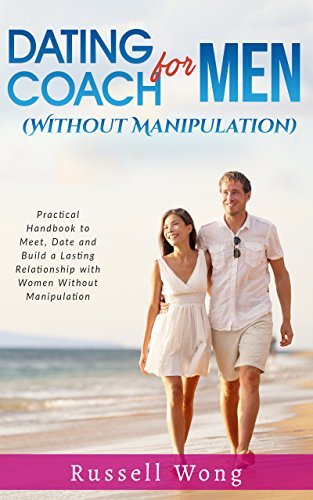 Dating Coach for Men (Without Manipulation): Practical Handbook to Meet ...