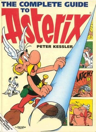 The Complete Guide to Asterix by Peter Kessler | Goodreads