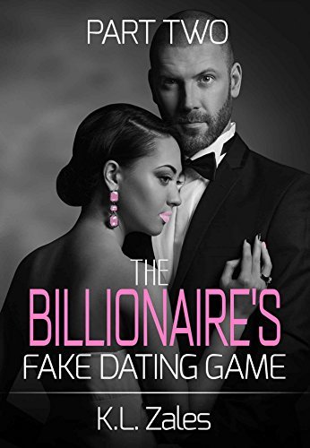 The Billionaire's Fake Dating Game: Part Two by K.L. Zales | Goodreads