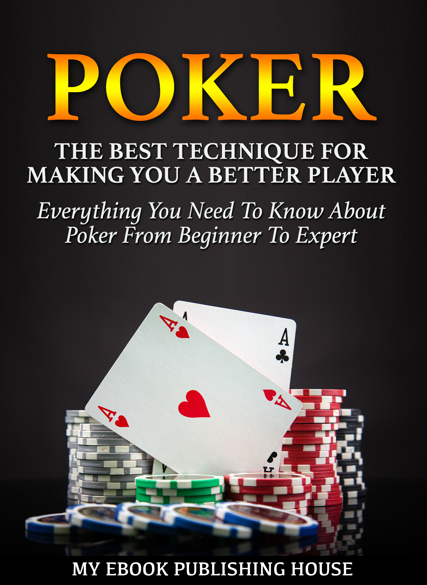 Poker: The Best Techniques For Making You A Better Player. Everything ...