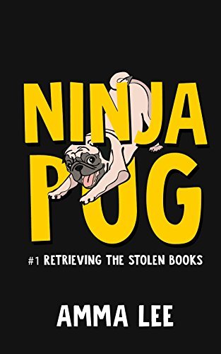 Ninja Pug: Retrieving the Stolen Books by Amma Lee | Goodreads