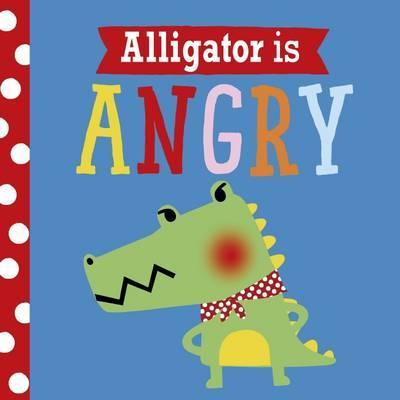 Alligator is Angry by Rosie Greening | Goodreads