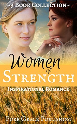Women of Strength: Inspirational Historical Romance Novella Collection ...