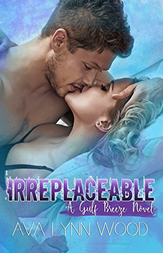 Irreplaceable (The Gulf Breeze Series Book 1) by Ava Lynn Wood | Goodreads