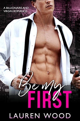 Be My First (Be My Forever #1) by Lauren Wood | Goodreads