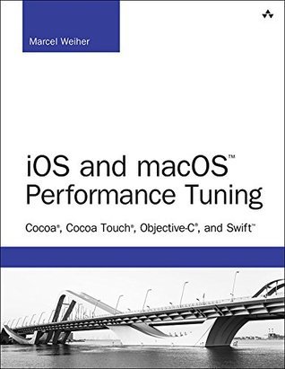iOS and macOS Performance Tuning: Cocoa, Cocoa Touch, Objective-C, and Swift by Marcel Weiher ...