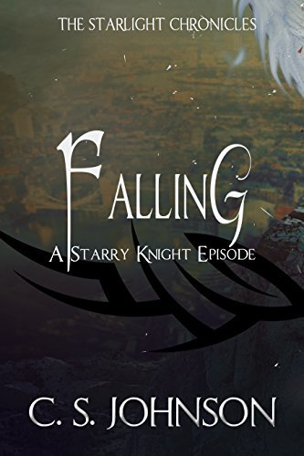Falling (The Starlight Chronicles, #2.5) by C.S. Johnson | Goodreads