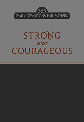 Strong and Courageous: 365 Daily Devotions for Fathers by Broadstreet ...