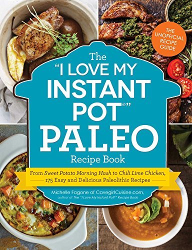 The "I Love My Instant Pot®" Paleo Recipe Book: From Deviled Eggs and ...