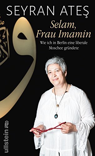 Selam, Frau Imamin: Wie ich in Berlin eine liberale Moschee gründete by ...