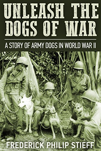 Unleash the Dogs of War: A Story of Army Dogs in World War II by ...