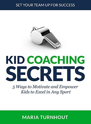 Kid Coaching Secrets: 5 Ways To Motivate And Empower Kids To Excel In ...