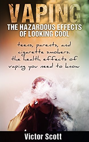 Vaping, The Hazardous Effects of Looking Cool: Teens, Parents, or ...