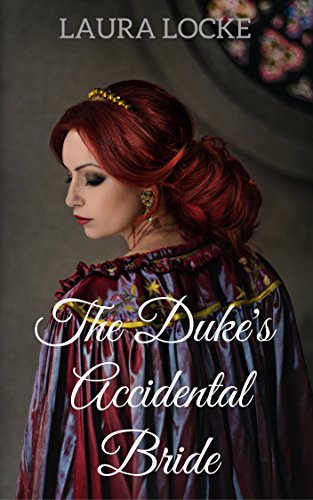 Regency Romance: The Duke's Accidental Bride by Laura Locke | Goodreads