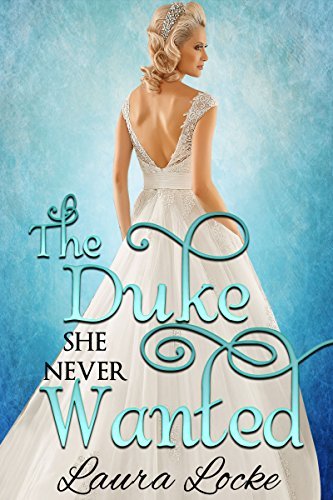 Regency Romance: The Duke She Never Wanted by Laura Locke | Goodreads