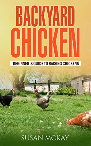 Backyard Chickens: Beginner's Guide to Raising Chickens by Susan McKay ...
