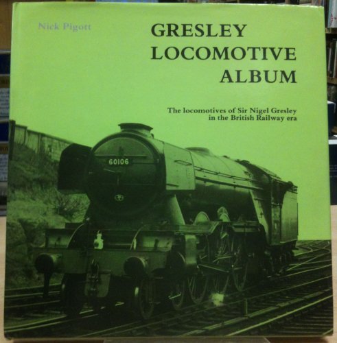 Gresley Locomotive Album: Locomotives of Sir Nigel Gresley in the ...