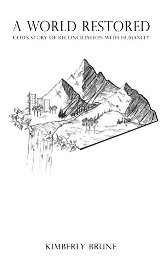 A World Restored: God's Story of Reconciliation with Humanity by ...