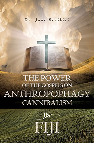 The Power of the Gospels on Anthropophagy/Cannibalism in Fiji by Dr ...