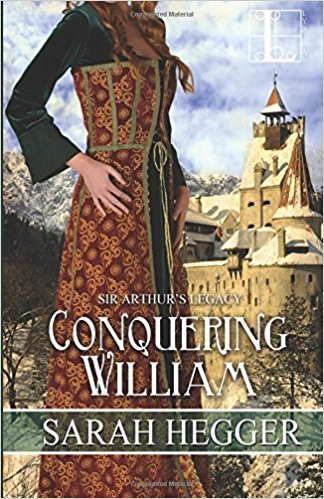 Conquering William (Sir Arthur's Legacy, #3) by Sarah Hegger | Goodreads