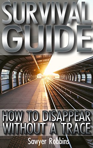 Survival Guide: How To Disappear Without A Trace by Sawyer Robbins ...