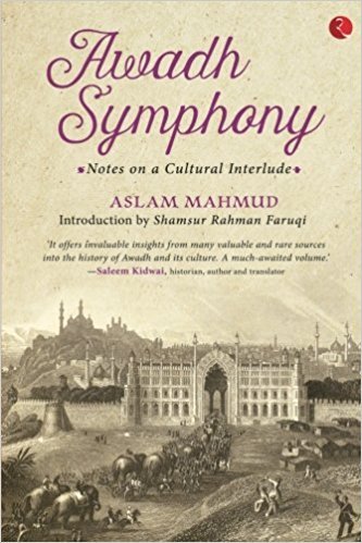 Awadh Symphony by Aslam Mahmud | Goodreads