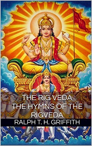 The Rig Veda (The Hymns of the Rig Veda) - Annotated Hinduism Beliefs ...