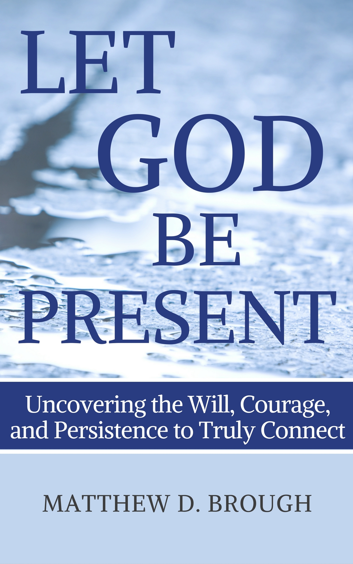 Let God Be Present: Uncovering the Will, Courage, and Persistence to ...