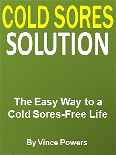 Cold Sores Solution: The Easy Way to a Cold Sores-Free Life by Vince ...