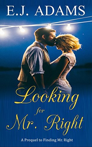 Looking for Mr. Right: A Prequel to Finding Mr. Right by E.J. Adams ...