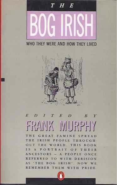 The Bog Irish: Who They Were and How They Lived by Frank Murphy | Goodreads