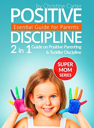 Positive Discipline: 2-in-1 Guide on Positive Parenting and Toddler ...