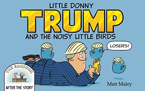 Little Donny Trump and the Noisy Little Birds by Matt Maley | Goodreads
