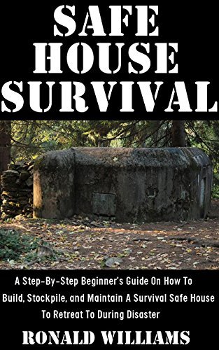 Safe House Survival: A Step-By-Step Beginner's Guide On How To Build ...