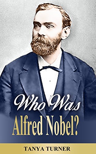 Who Was Alfred Nobel? by Tanya Turner | Goodreads