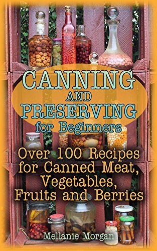 Canning and Preserving for Beginners: Over 100 Recipes for Canned Meat ...