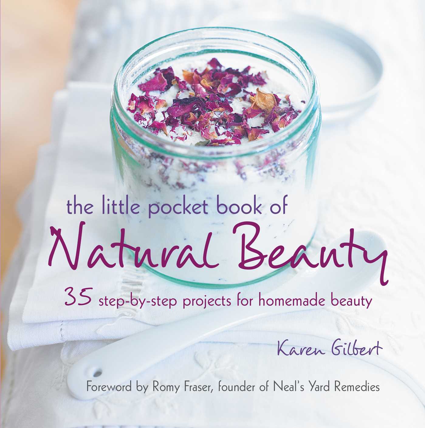 The Little Pocket Book of Natural Beauty: 35 step-by-step projects for ...