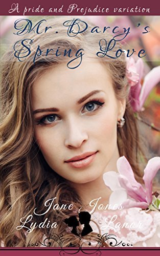 Mr. Darcy's Spring Love: A Pride and Prejudice Variation Novel by Jane Jones | Goodreads