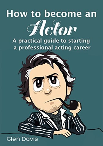How To Become An Actor: A practical guide to starting a professional ...