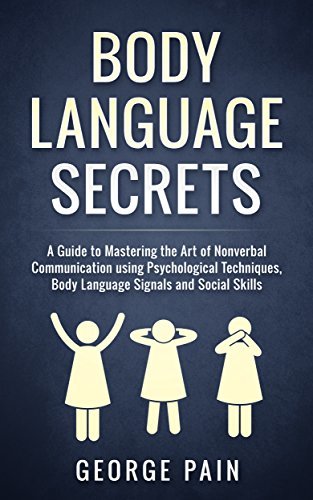 Body Language Secrets: A Guide to Mastering the Art of Nonverbal ...