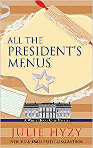 All The Presidents Menus (A White House Chef Mystery) by Julie Hyzy ...