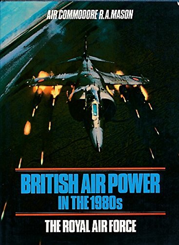 British air power in the 1980s: The Royal Air Force by R.A. Mason ...