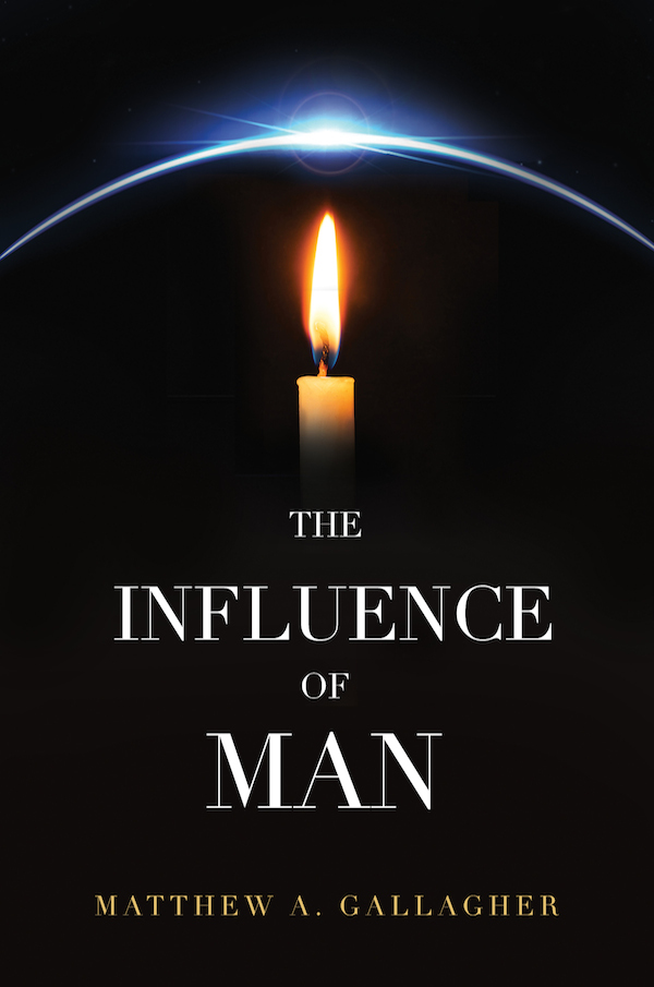 The Influence of Man by Matthew A. Gallagher | Goodreads