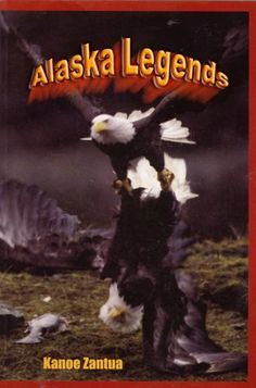 Alaska Legends and Talon Tales by Kanoe Zantua | Goodreads