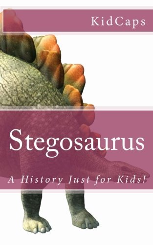 Stegosaurus: A History Just for Kids! by KidCaps | Goodreads