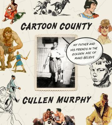 Cartoon County: My Father and His Friends in the Golden Age of Make ...