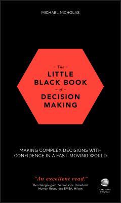 The Little Black Book of Decision Making: Making Complex Decisions with ...