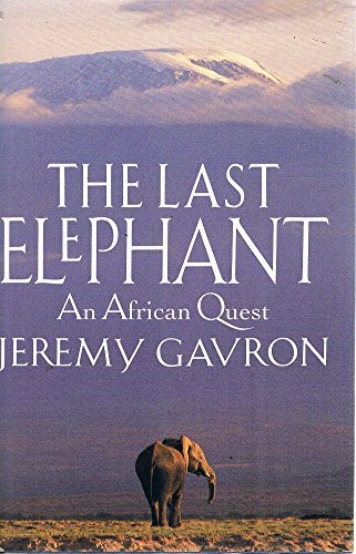 The last elephant: An African quest by Jeremy Gavron | Goodreads